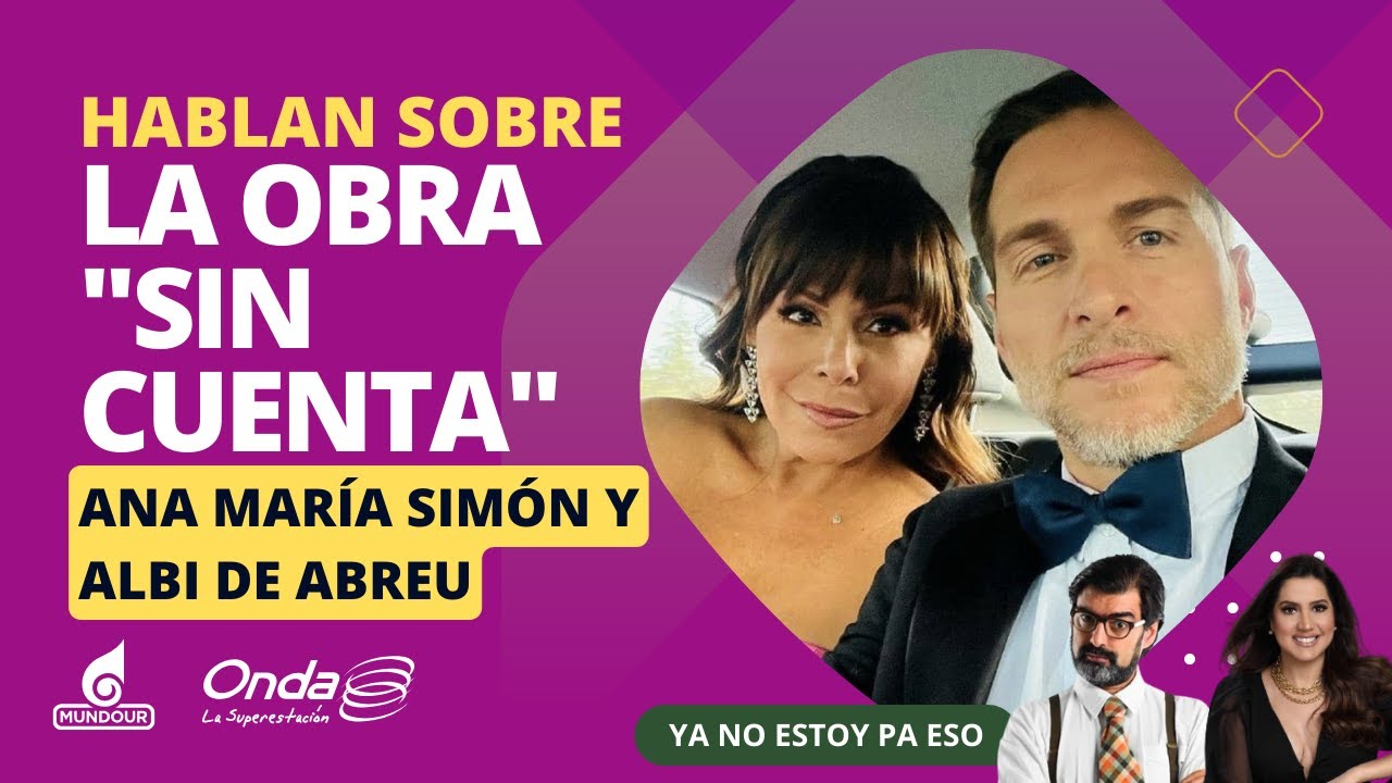 Ana María Simon y Albi De Abreu hablan sobre la obra "Sin cuenta"|#yanoestoypaeso - YouTube
