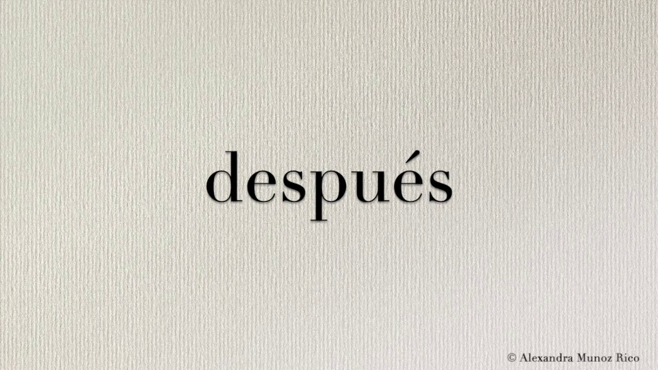 How to pronounce in Spanish the word “después“ (After) - YouTube