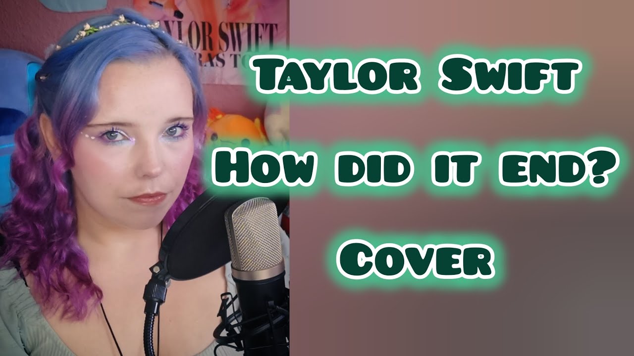 Taylor Swift - How did it end? (Cover Song) - YouTube