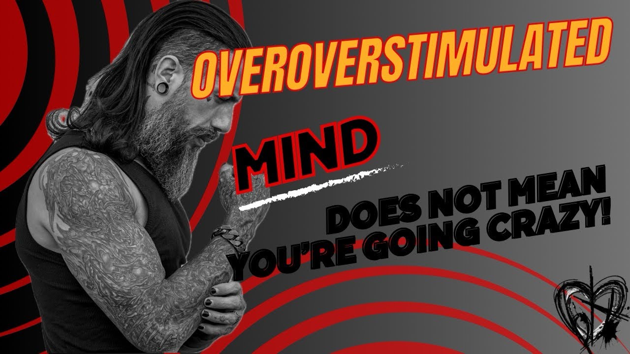 Overstimulated mind is not the same as going crazy, although it might ...