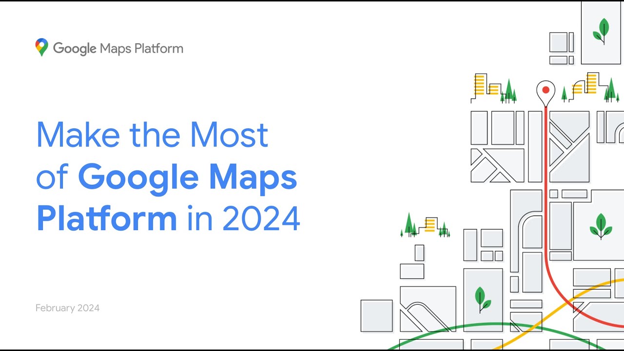 Make the Most of Google Maps Platform in 2024 - YouTube