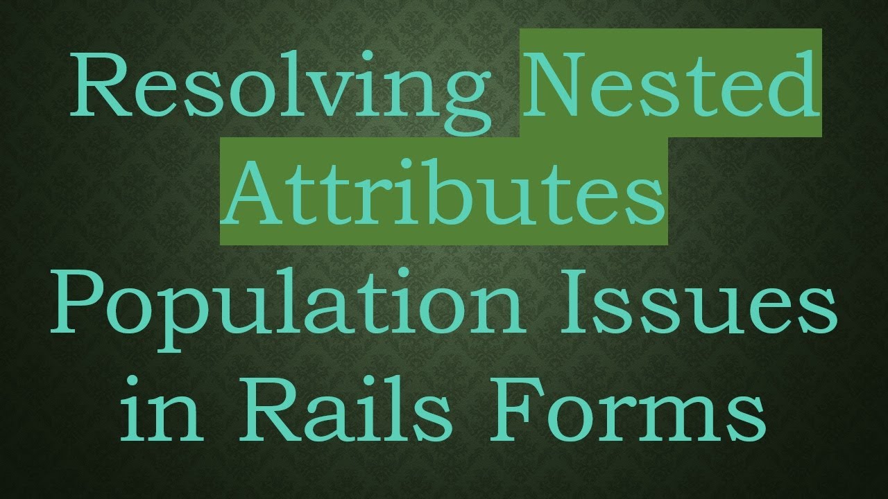 Resolving Nested Attributes Population Issues In Rails Forms Youtube