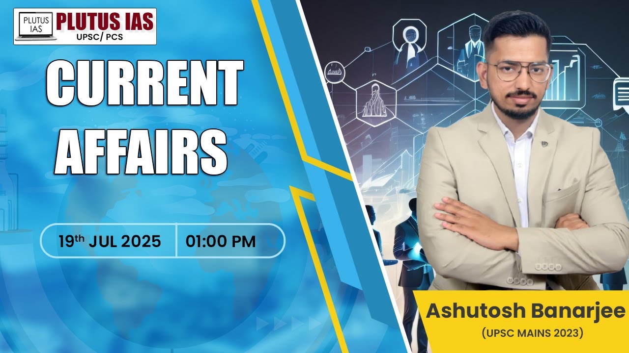 🔴 Weekly Current Affair For UPSC | 19th July 2025 | Ashutosh Banerjee # ...