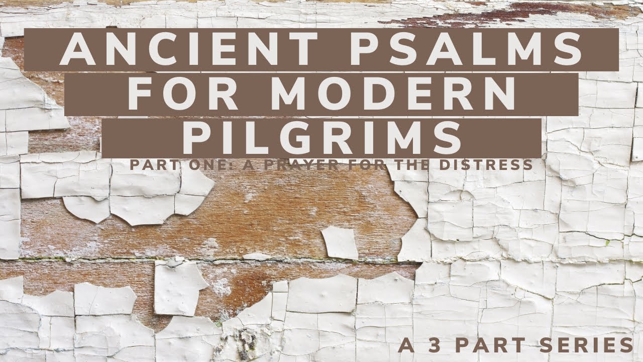 Ancient Psalms for Modern Pilgrims - Part 1 - 'A Prayer for the ...