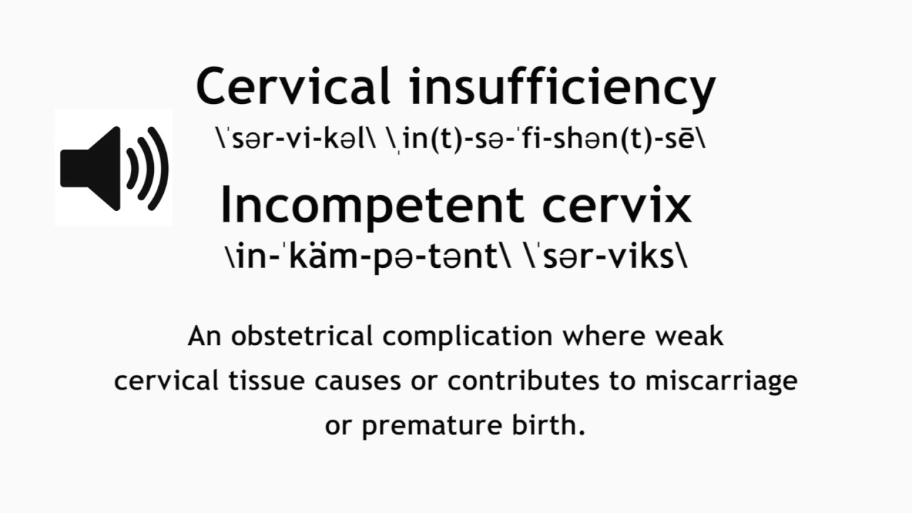 How to Pronounce Cervical Insufficiency and Incompetent Cervix - YouTube