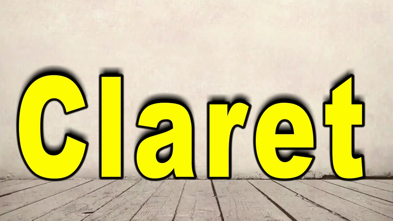 How to Pronounce Claret - YouTube
