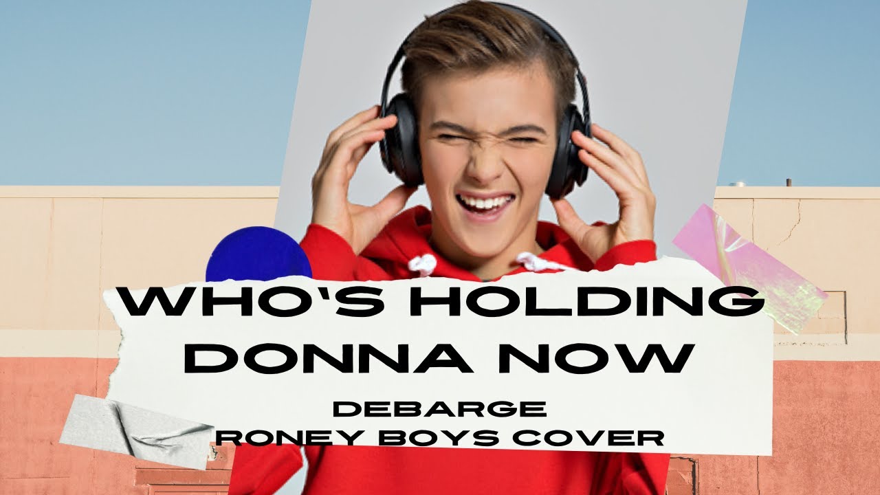 WHO'S HOLDING DONNA NOW I DEBARGE I RONEY BOYS COVER - YouTube