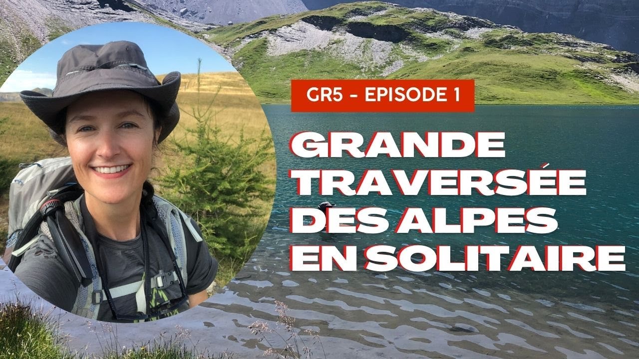 Grande Traversée des Alpes en solitaire du lac Léman à Modane. GR5 ...