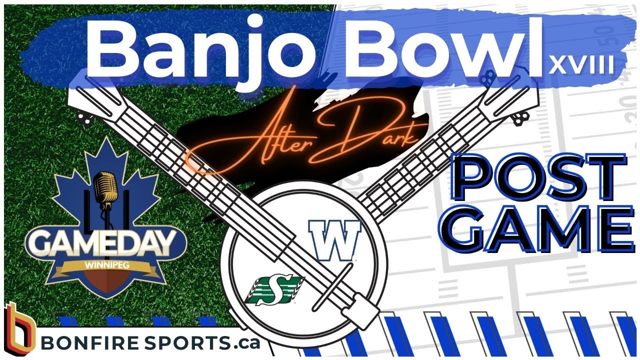 Banjo Bowl Postgame - GameDay After Dark—Week 14—Winnipeg Blue Bombers ...