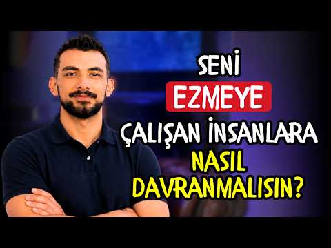 Seni Ezmeye Çalışan İnsanlara Nasıl Davranmalısın? Üstlerinden Gel!