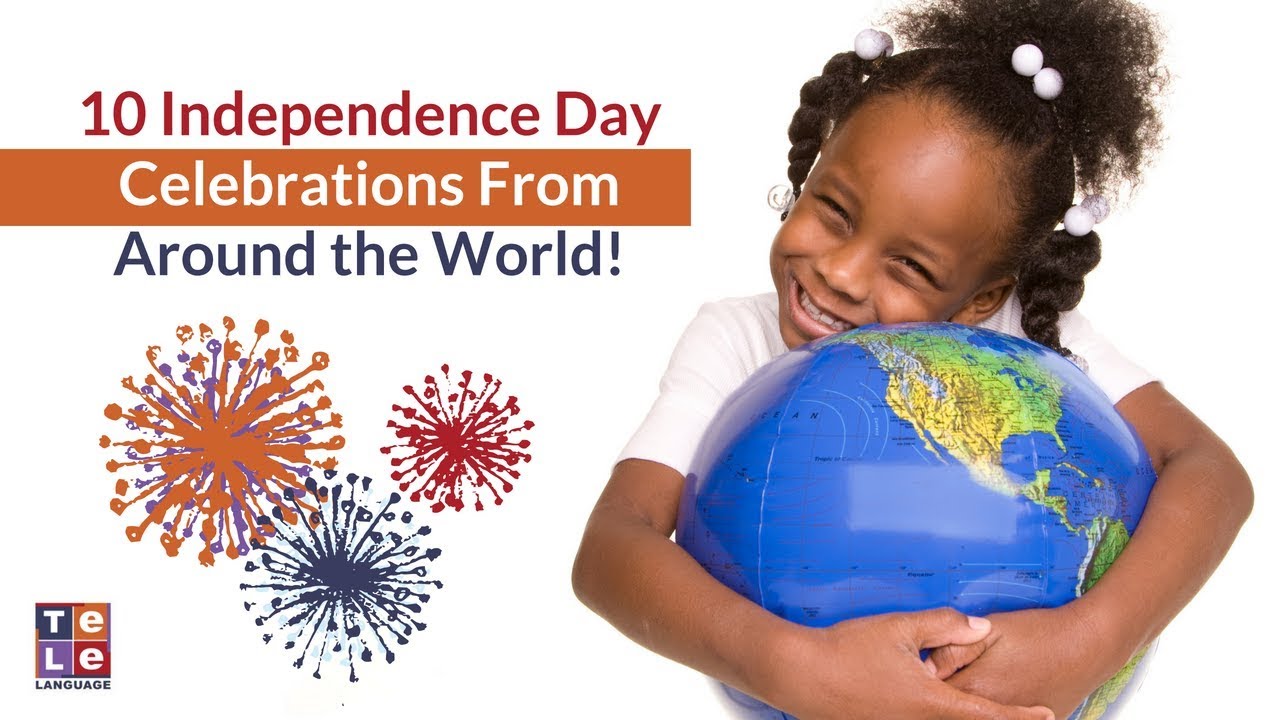 10 Independence Day Celebrations From Around the World | Telelanguage ...