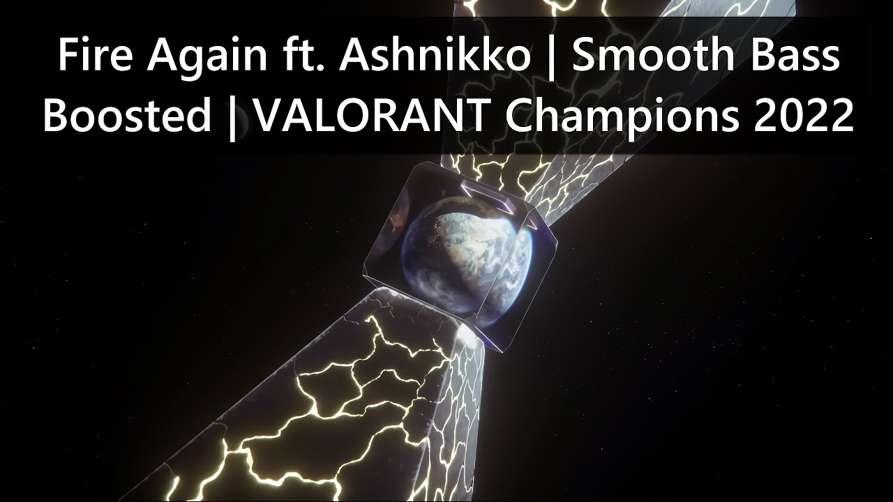 Fire Again ft. Ashnikko | Smooth Bass Boosted | VALORANT Champions 2022 ...