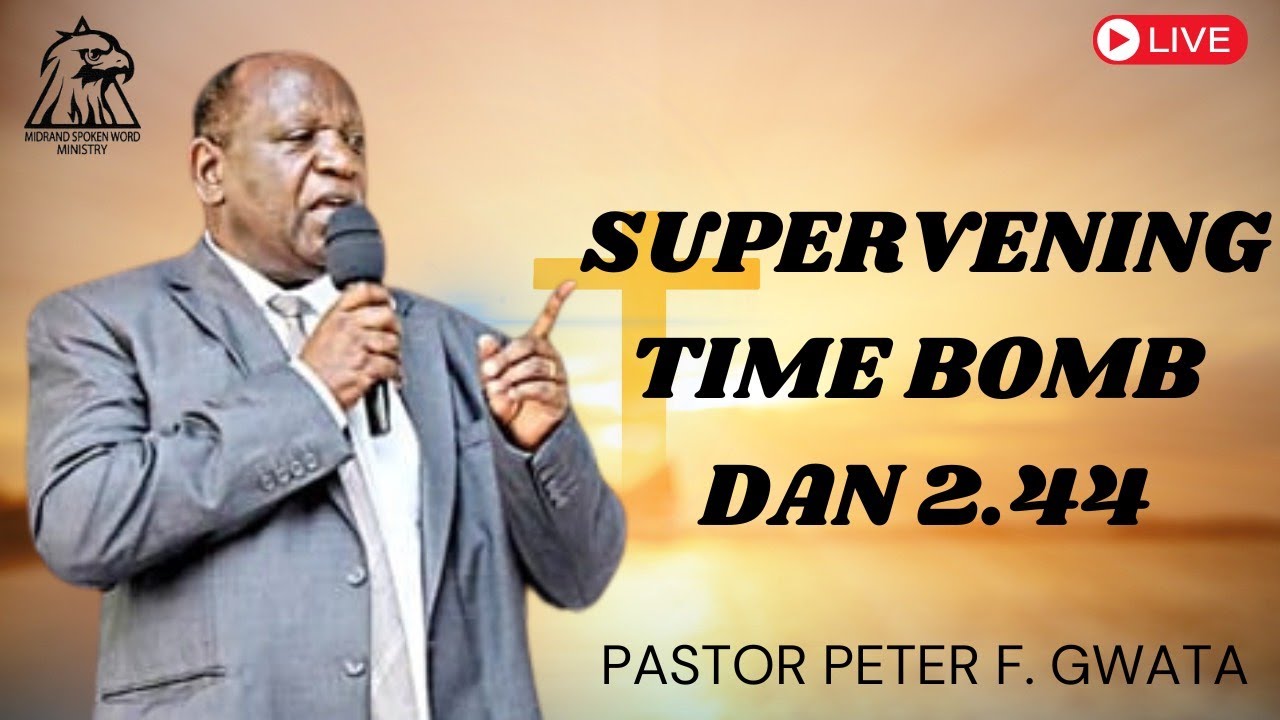 The Supervening Time Bomb | Daniel 2:44 | Pastor Peter F. Gwata (Zim ...