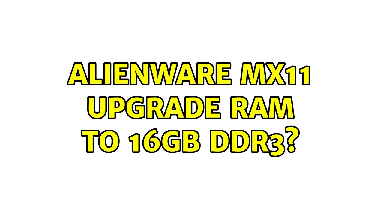 Alienware MX11 upgrade RAM to 16gb DDR3? (2 Solutions!!) - YouTube