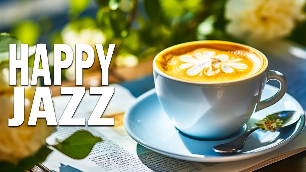 Happy Jazz Music ☕ Summer Morning Jazz & Bossa Nova Playlist for ...