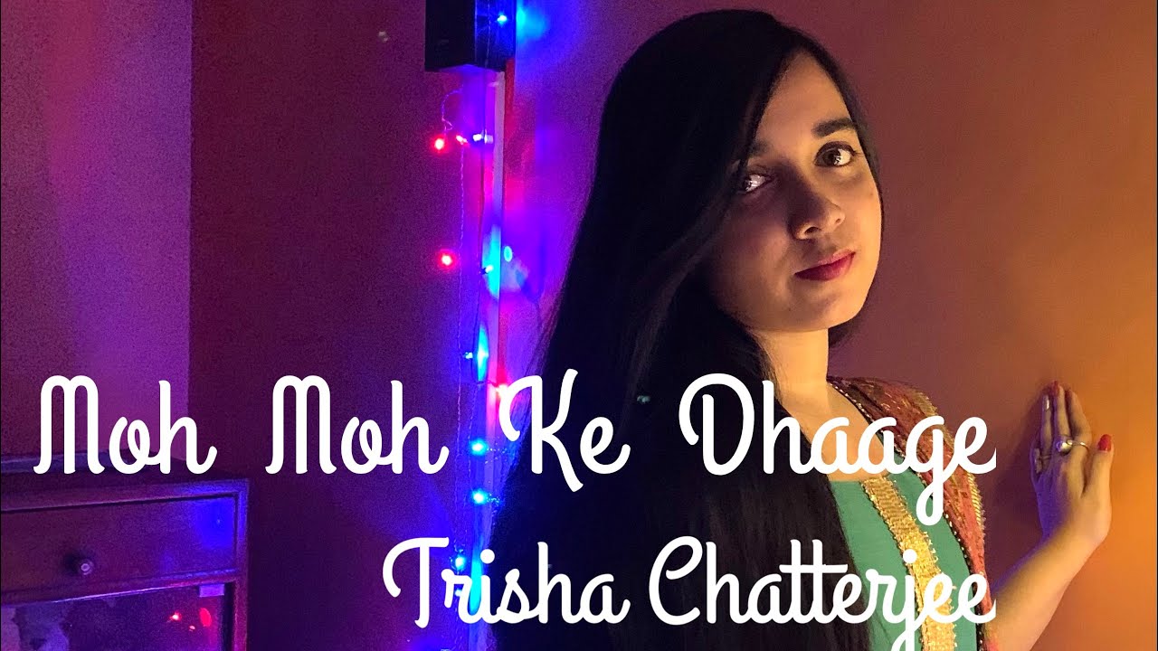 Moh Moh Ke Dhaage | cover songs | Trisha Chatterjee | anu malik songs ...