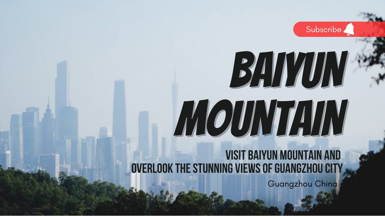 Visit Baiyun Mountain and Overlook the Stunning View of Guangzhou City ...