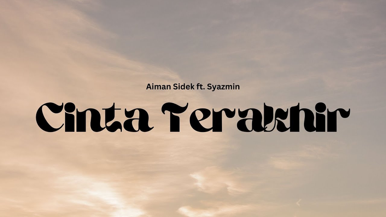 AIMAN SIDEK ft. SYAZMIN - CINTA TERAKHIR (VIDEO LIRIK) - YouTube