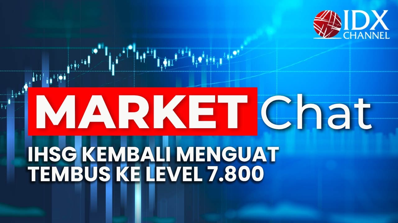 🔴 LIVE MARKET CHAT - IHSG KEMBALI MENGUAT, TEMBUS KE LEVEL 7.800 | IDX ...