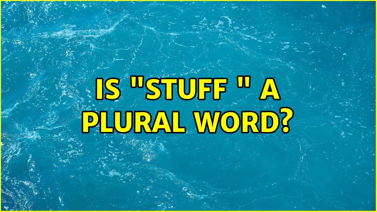 Is "stuff " a plural word? (3 Solutions!!) - YouTube
