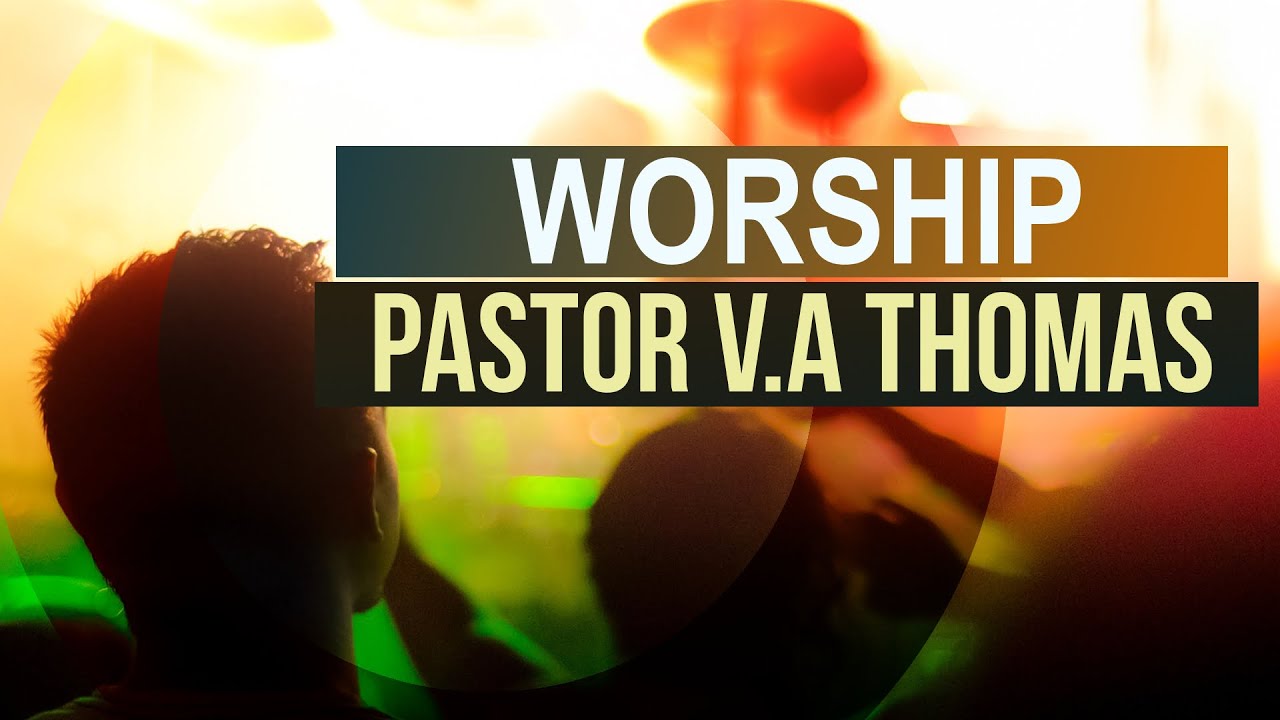 Worship - Pastor V.A Thomas - YouTube