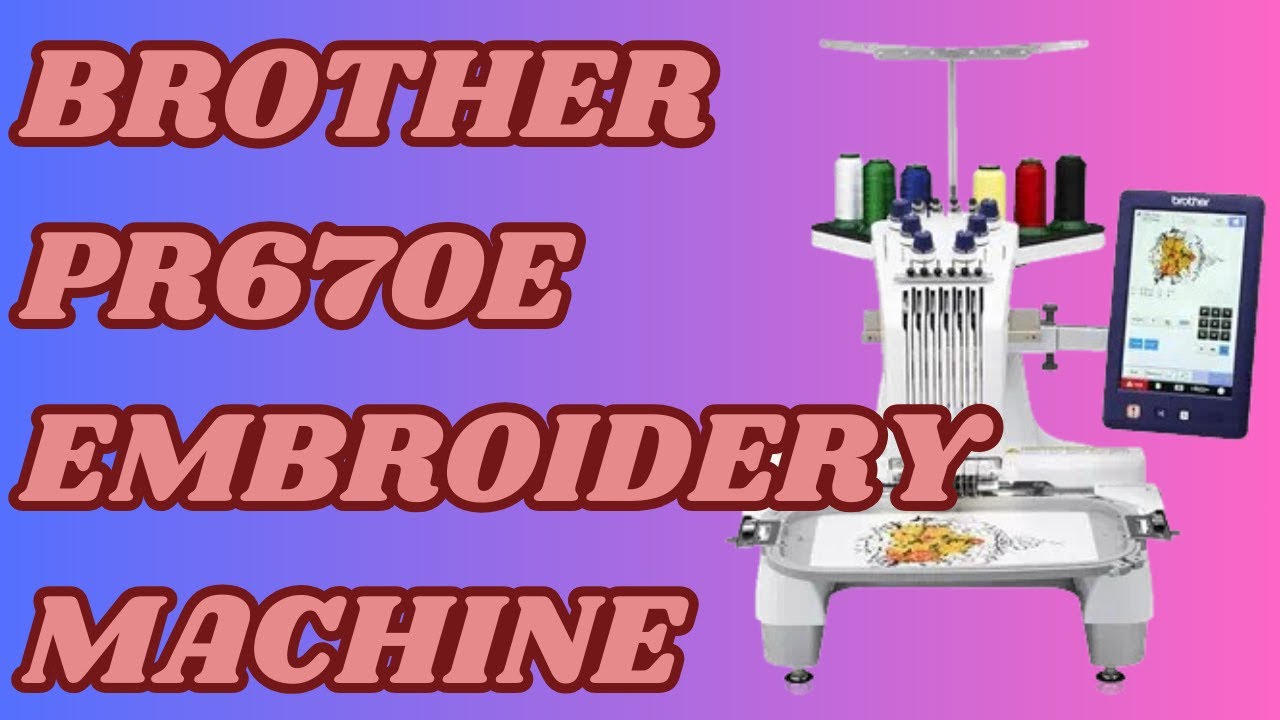 Brother PR670E Multi Needle Embroidery Machine Features & Price - YouTube