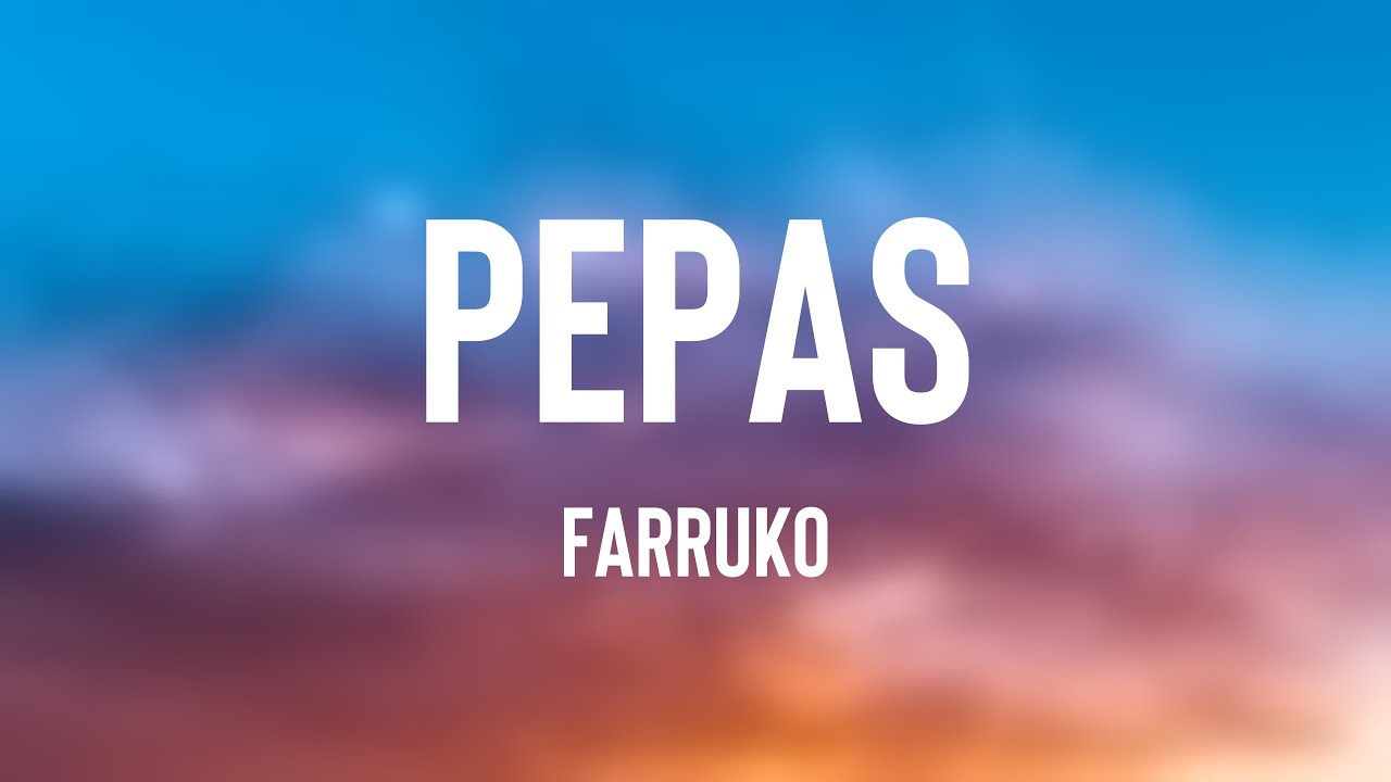 Pepas - Farruko [Lyrics Video] - YouTube