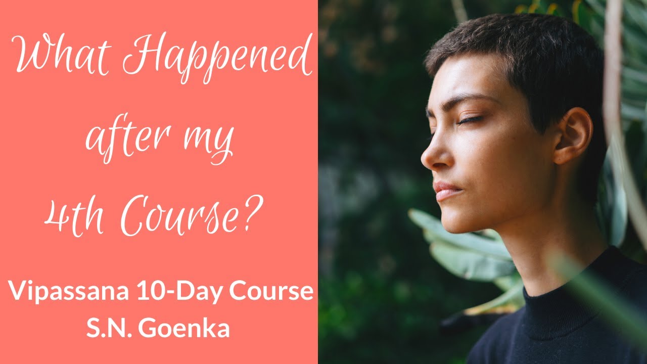 What Happened After My Fourth 10 Day Vipassana Course YouTube