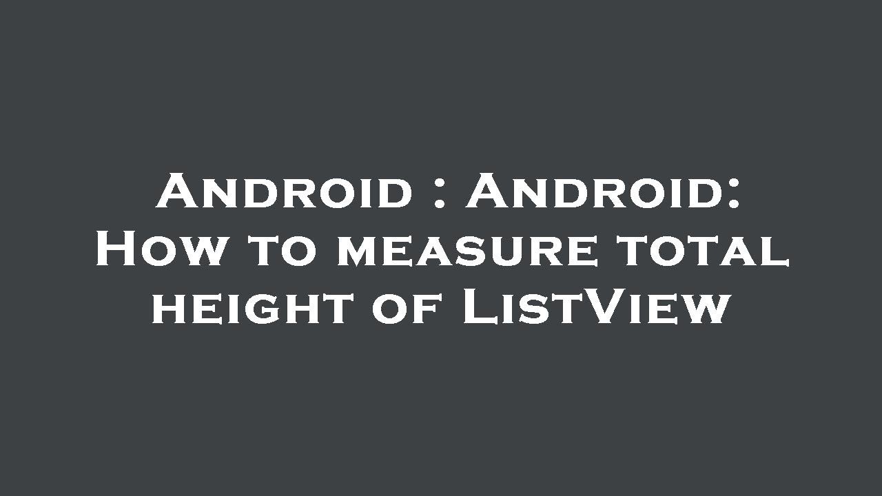 Android Android How To Measure Total Height Of Listview Youtube