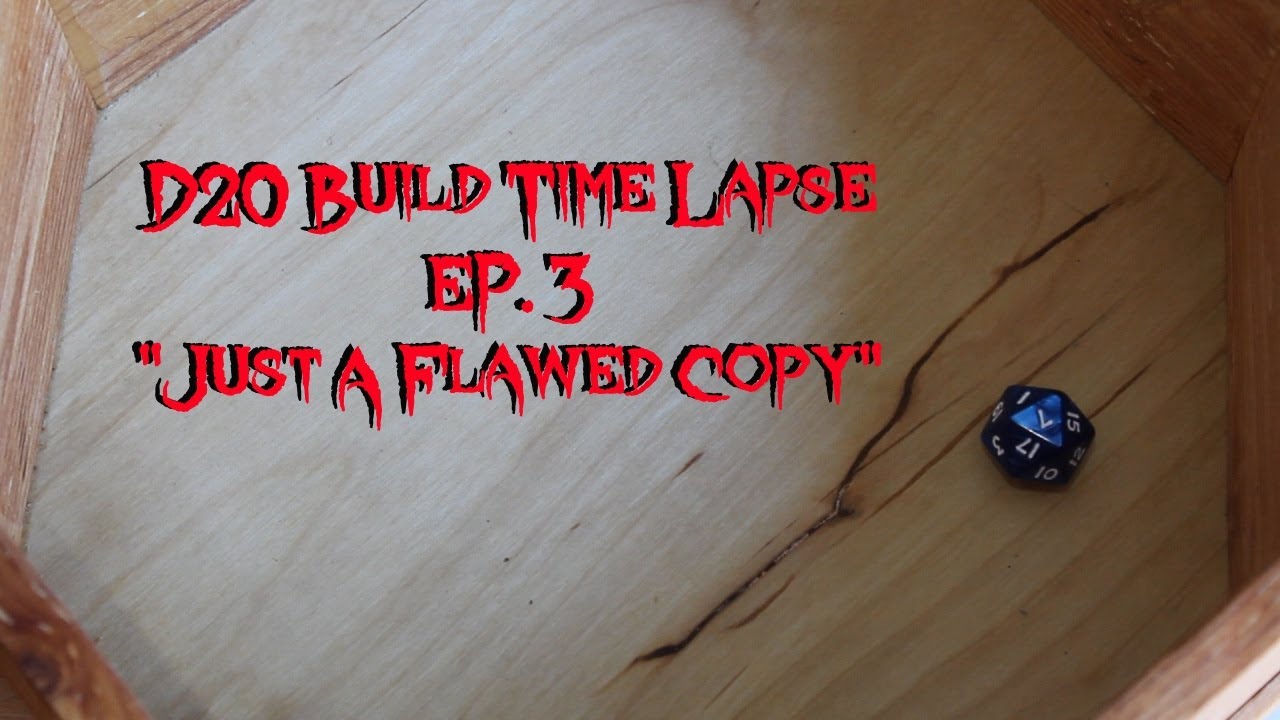 D20 Build Time Lapse Ep. 3 "Just A Flawed Copy" - YouTube
