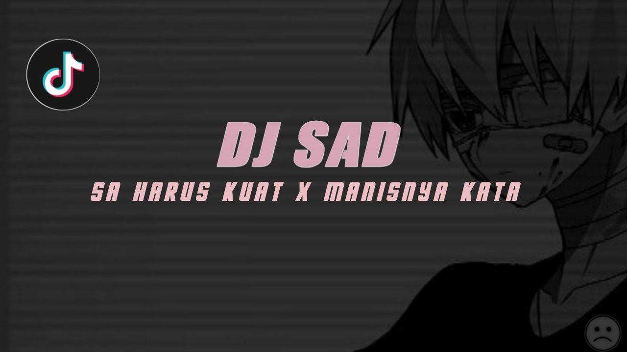 DJ SAD!! SA HARUS KUAT X MANISNYA KATA SLOW REMIX TIKTOK TERBARU ...