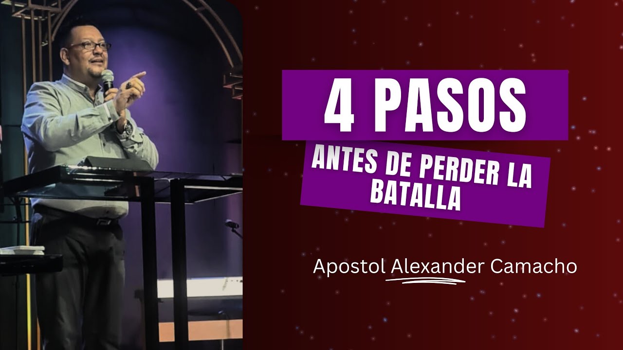 4 pasos antes de perder la batalla - Apóstol Alexander Camacho - YouTube