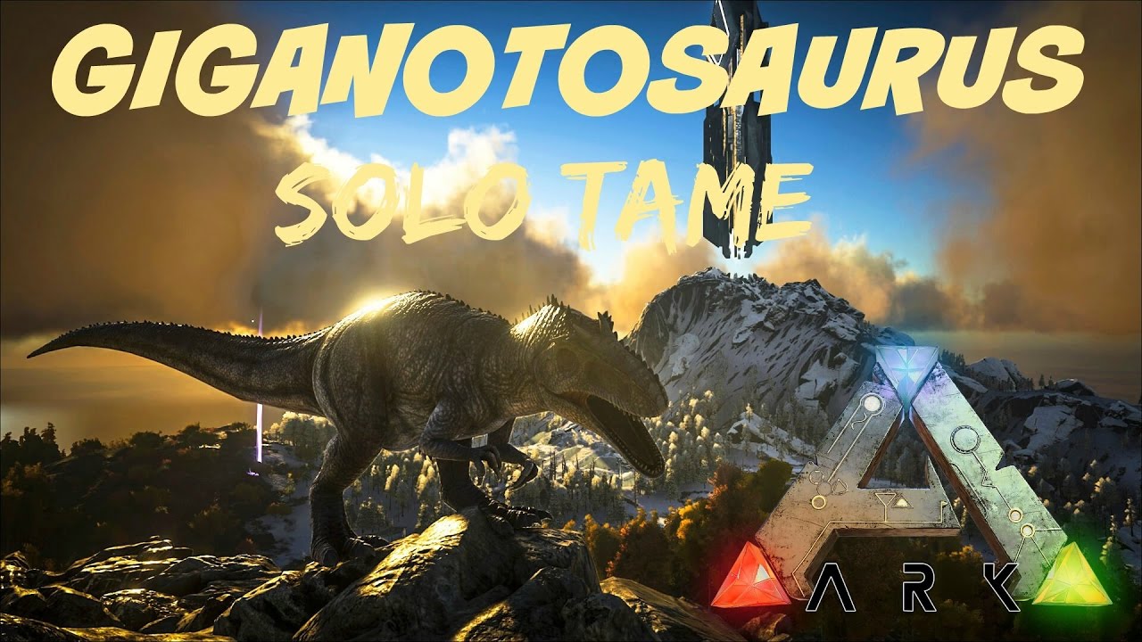 How To Giganotosaurus Solo Tame Guide Ark Survival Evolved Youtube
