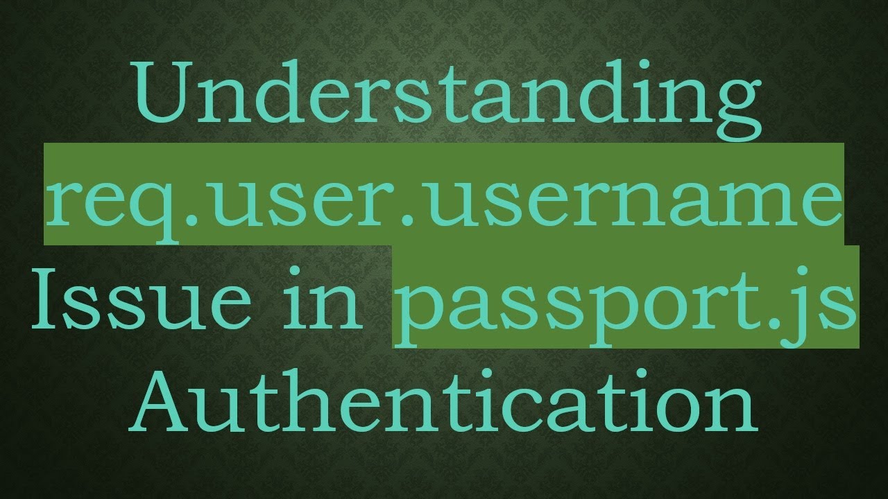 Understanding req.user.username Issue in passport.js Authentication - YouTube