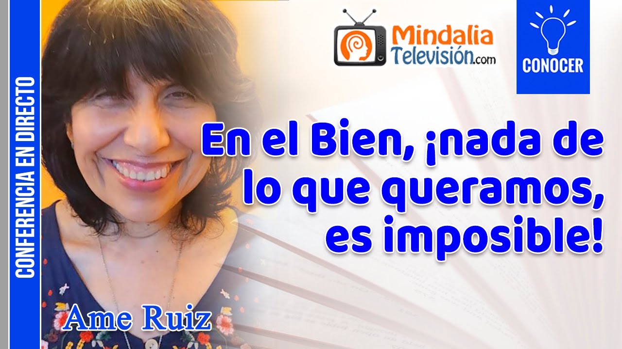 En el Bien, ¡nada de lo que queramos, es imposible!, por Ame Ruiz - YouTube