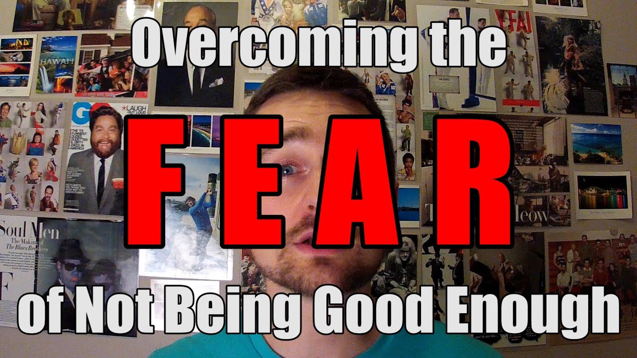 Overcoming the Fear of Not Being Good Enough - YouTube