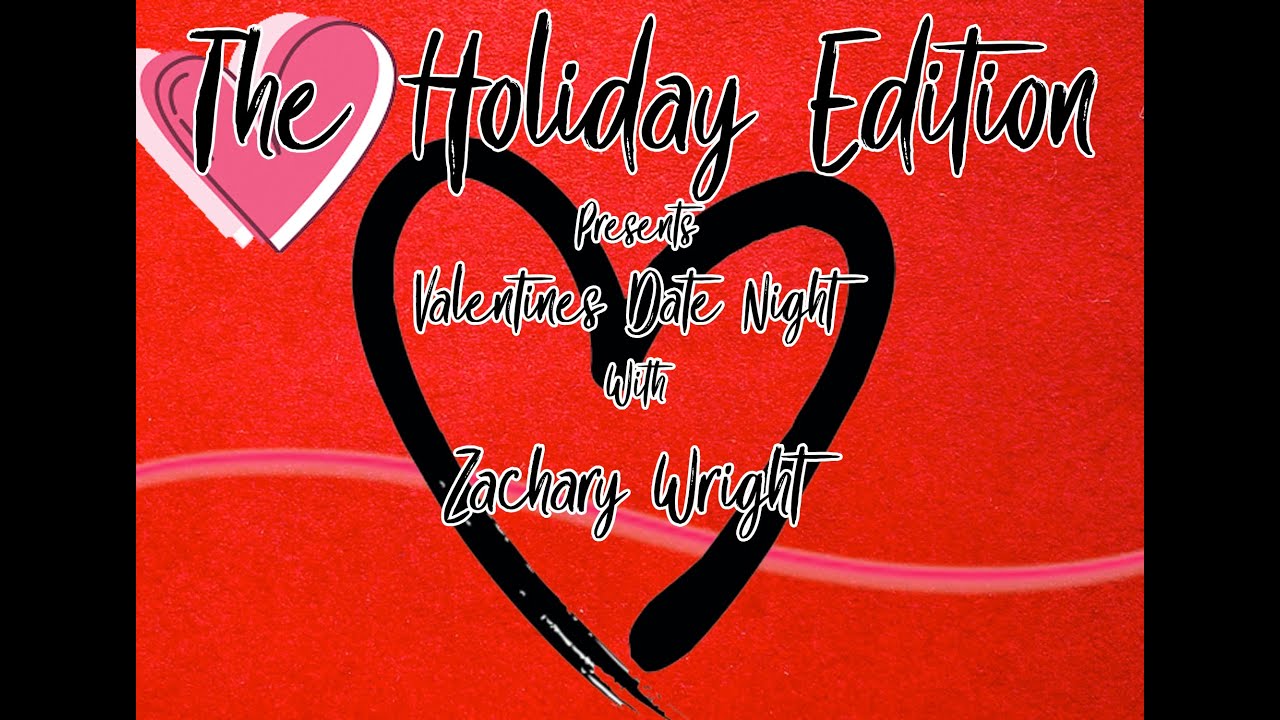 THE HOLIDAY EDITION PRESENTS VALENTINE DATE NIGHT WITH ZACHARY WRIGHT - YouTube