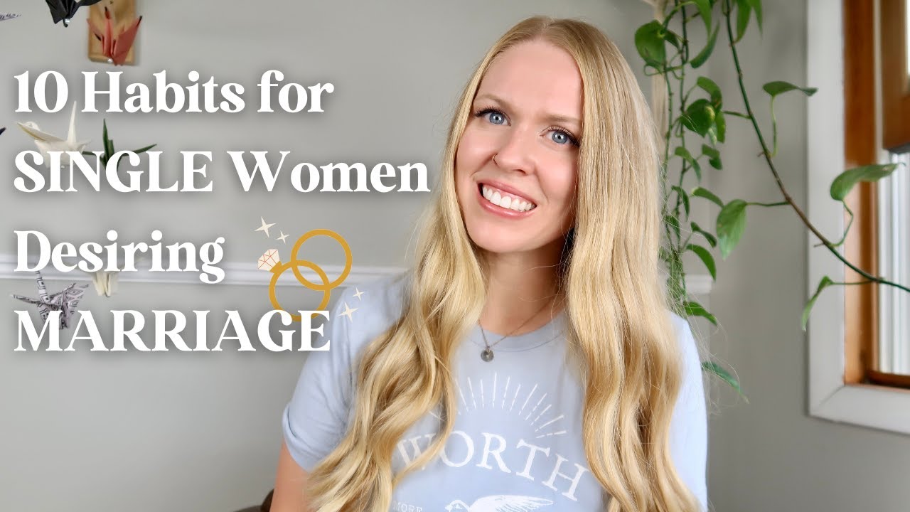 10 Habits for the Single Woman Desiring Marriage - YouTube