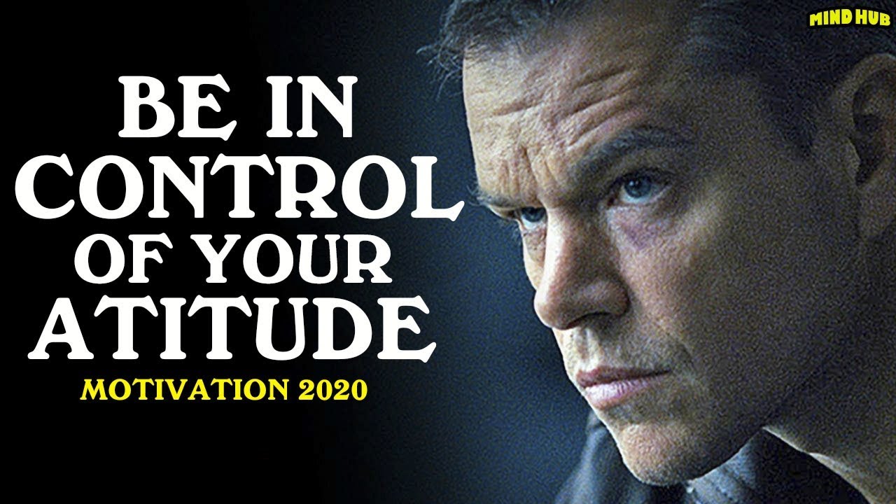 POWERFUL MOTIVATION 2020 - Be In Control Of Your Attitude - YouTube