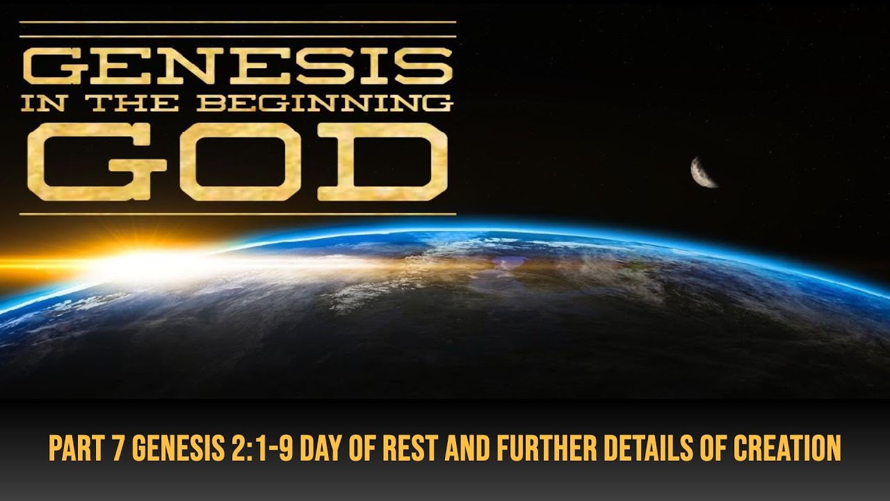 Part 7 Genesis 2:1-9 Day of Rest and Further Details of Creation May 03 ...
