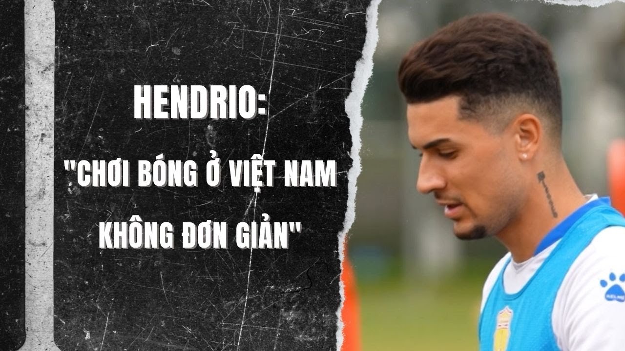 CỰU SAO U16 BARCELONA - HENDRIO: CHƠI BÓNG Ở VIỆT NAM KHÔNG HỀ ĐƠN GIẢN ...