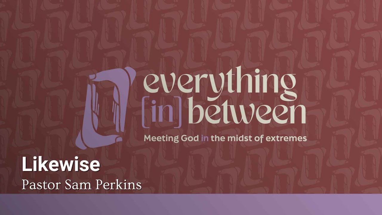 11 am | 3/9/25 | "Likewise" | Pastor Sam Perkins - YouTube