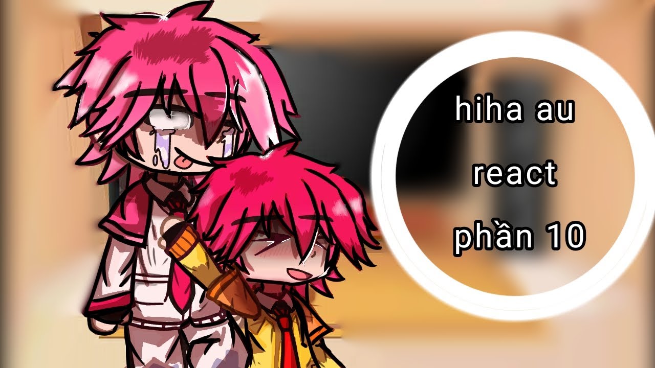 #hiha au react to p10 -#- - YouTube
