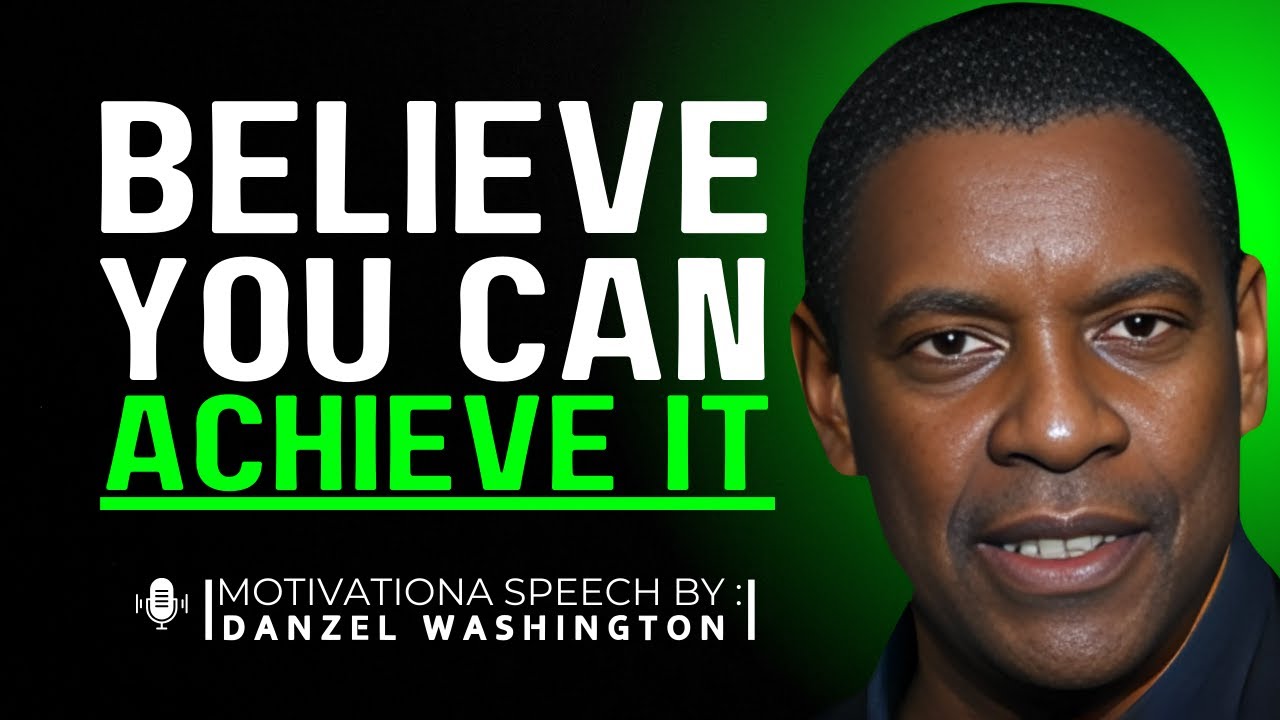 BELIEVE YOU CAN ACHIEVE IT, Motivational Speech by Denzel Washington ...