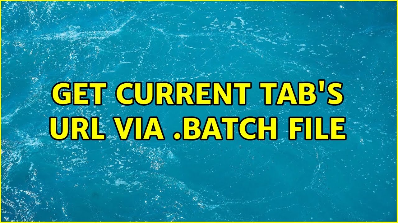 Get Current Tab s Url Via batch File YouTube Get Current Tab s Url Via batch File YouTube