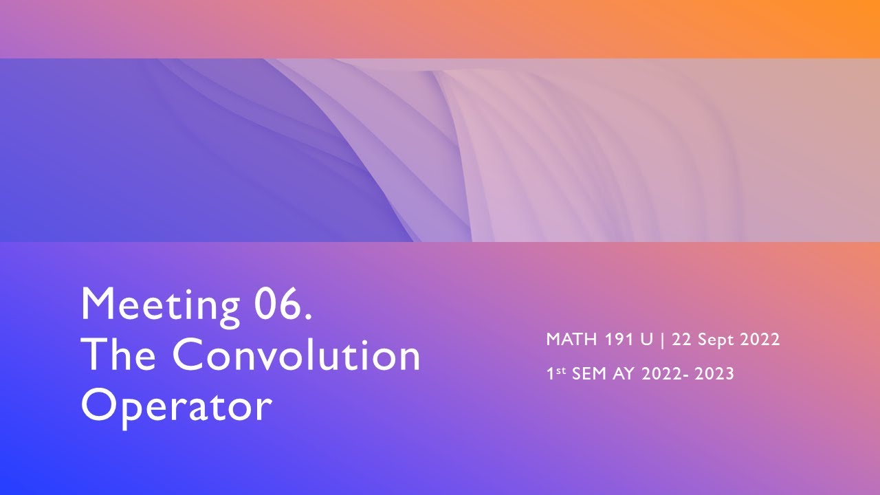 MATH 191 U. Meeting 06 (20220922) The Convolution Operator - YouTube