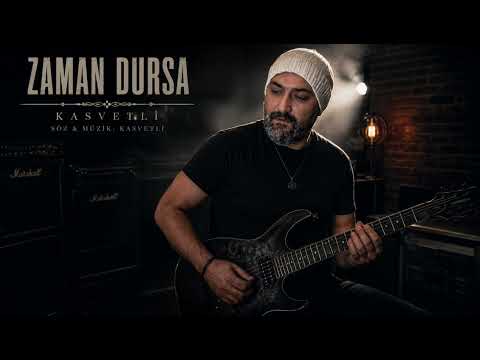 Zaman dursa kasvetli ( söz& müzik kasvetli) 