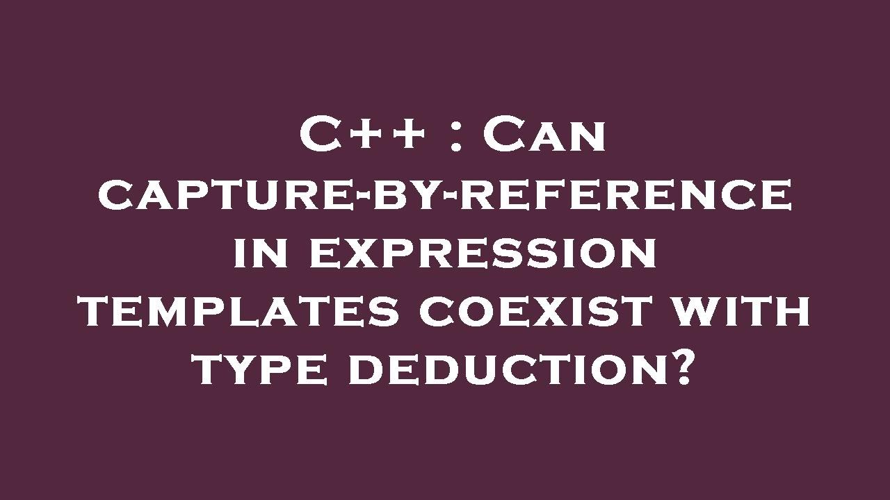 C Can Capture By Reference In Expression Templates Coexist With 4226