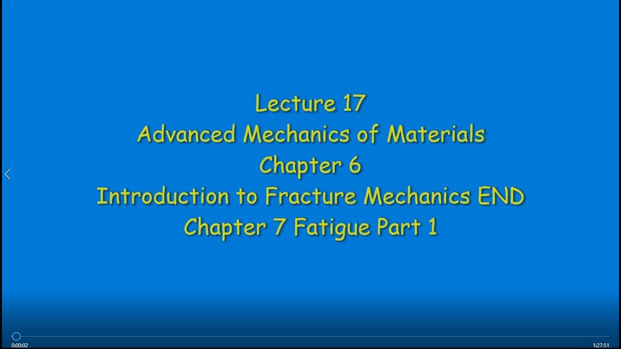 17 Chapter 6 Fracture Mechanics END Chapter 7 Fatigue Part 1 Advanced ...