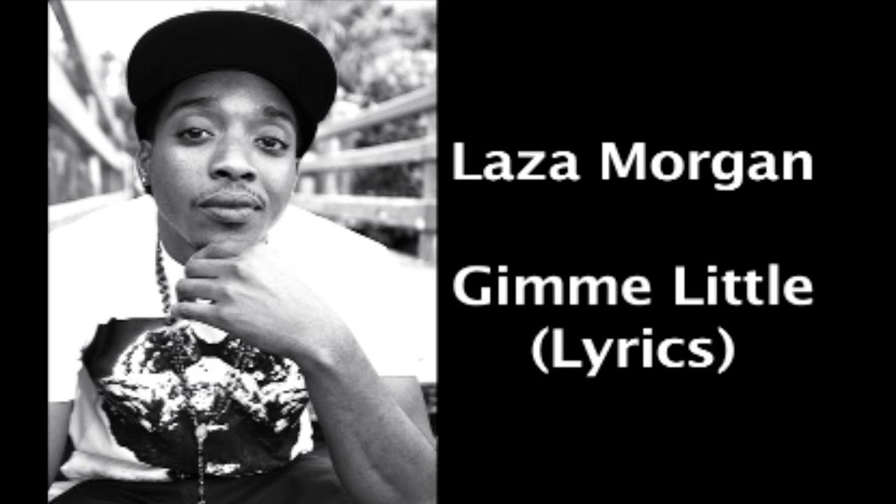 Laza Morgan - Gimme Little (Lyrics) - YouTube